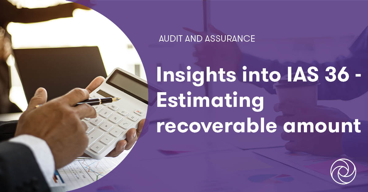 Insights into IAS 36: Estimating recoverable amount | Grant Thornton